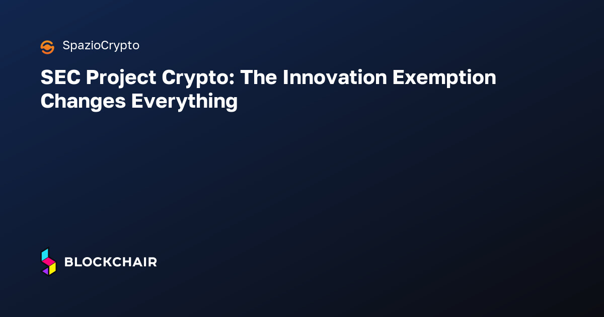 SEC Project Crypto: The Innovation Exemption Changes Everything ...