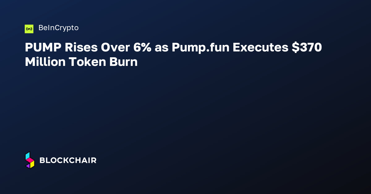 PUMP Rises Over 6% as Pump.fun Executes $370 Million Token Burn ...