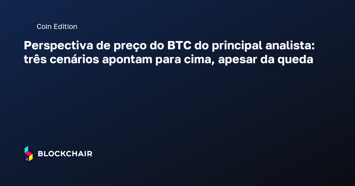 Perspectiva de preço do BTC do principal analista: três cenários ...