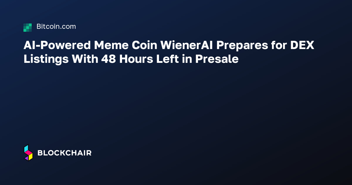 AI-Powered Meme Coin WienerAI Prepares for DEX Listings With 48 Hours ...
